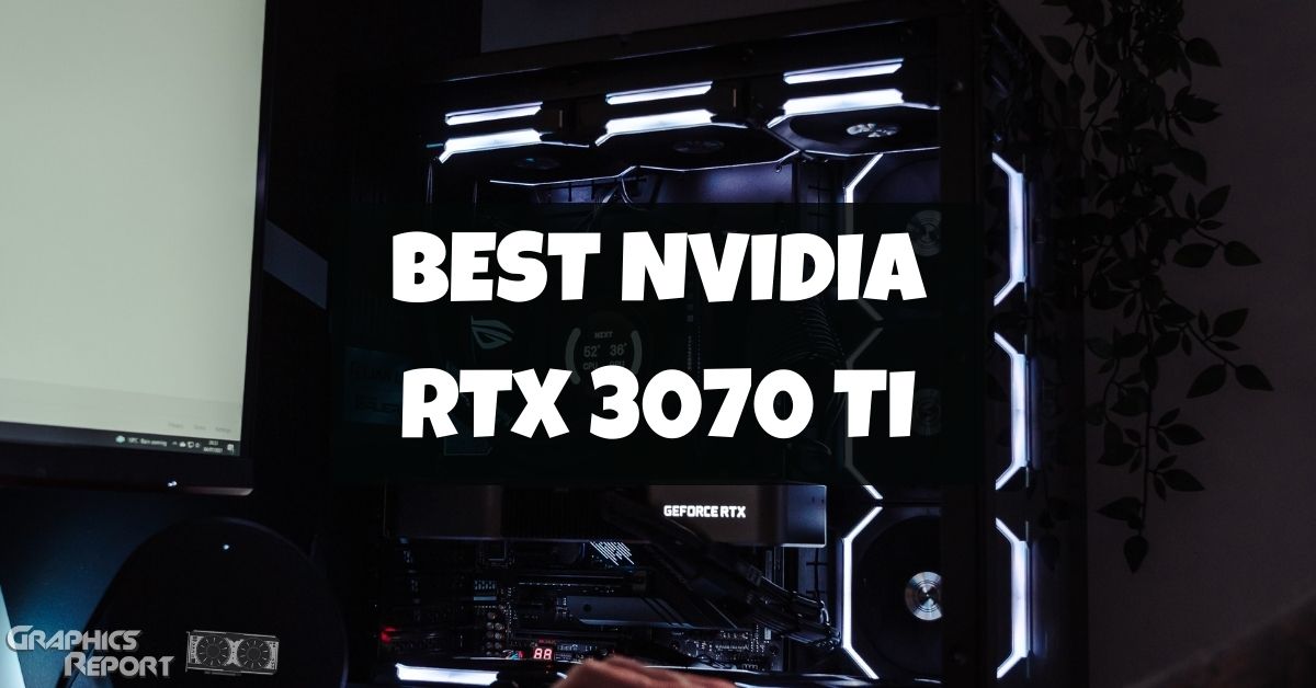 Best RTX 3070 Ti GPUs (The Ultimate Choice) - Graphics Report