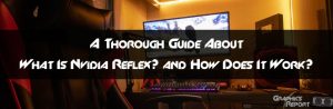 What Is Nvidia Reflex And How Does It Works? - Graphics Report